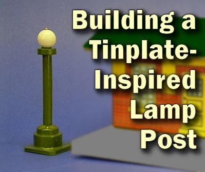 Building a Tinplate-Inspired Lamp Post